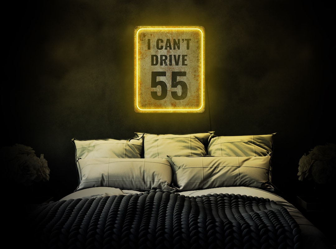 I Can't Drive 55 Neon Sign I Cant Drive 55 Sign I - Etsy