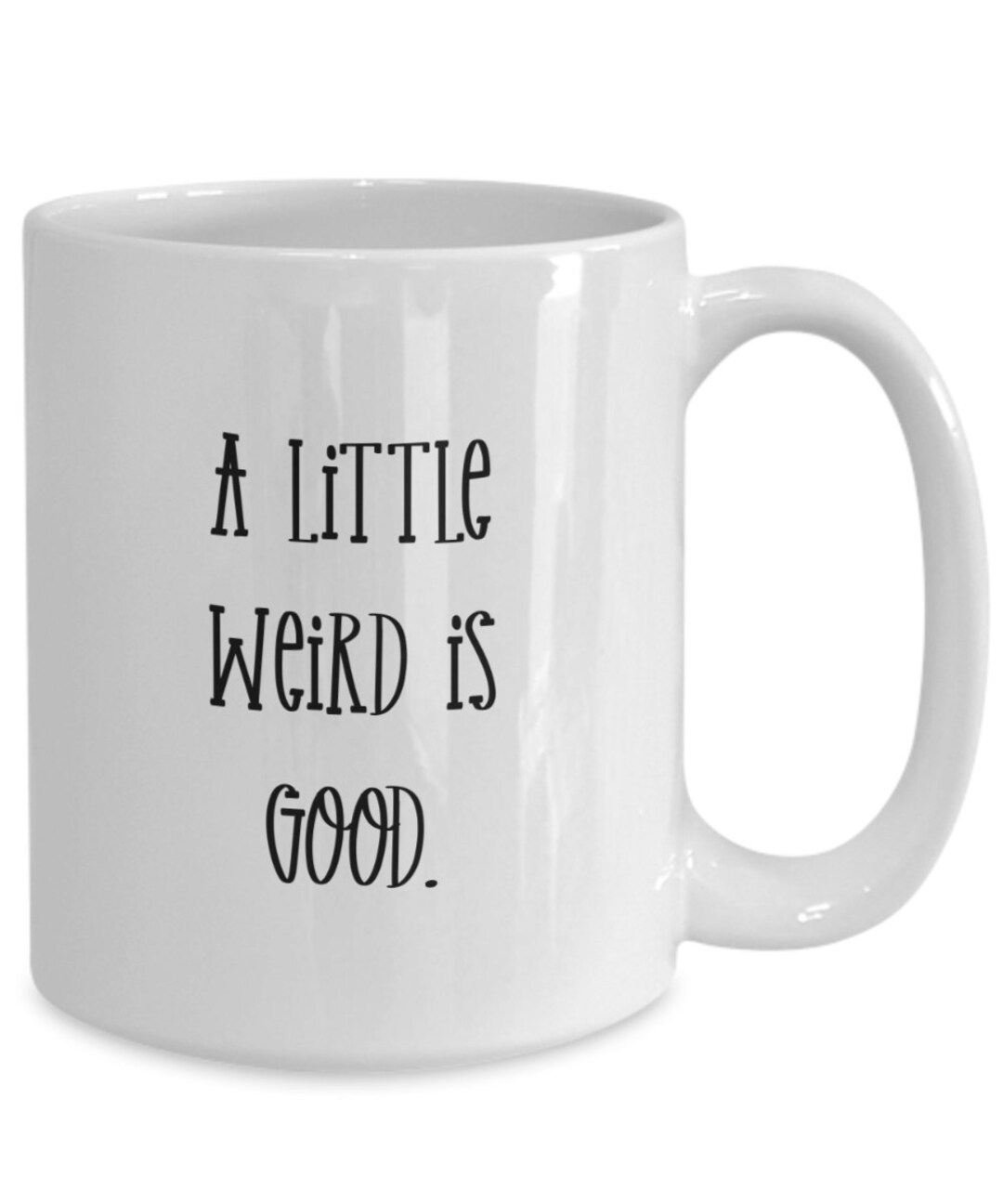 Weird is Cool, Weird is A Compliment, A Little Weird is Good Coffee Mug ...