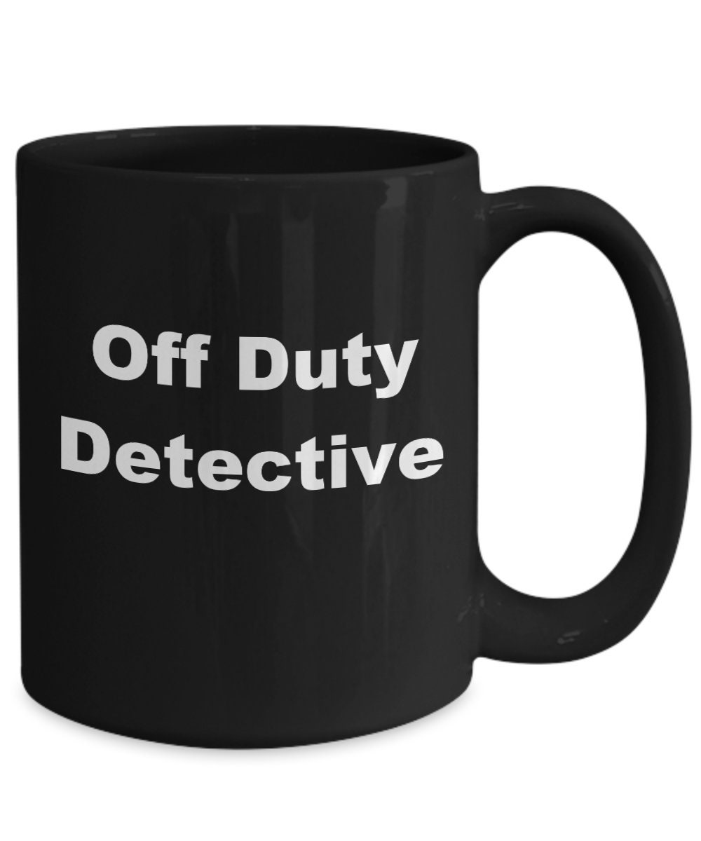 Detective Coffee Mug, off Duty Detective Mug Coffee Cup, Detective Gift ...