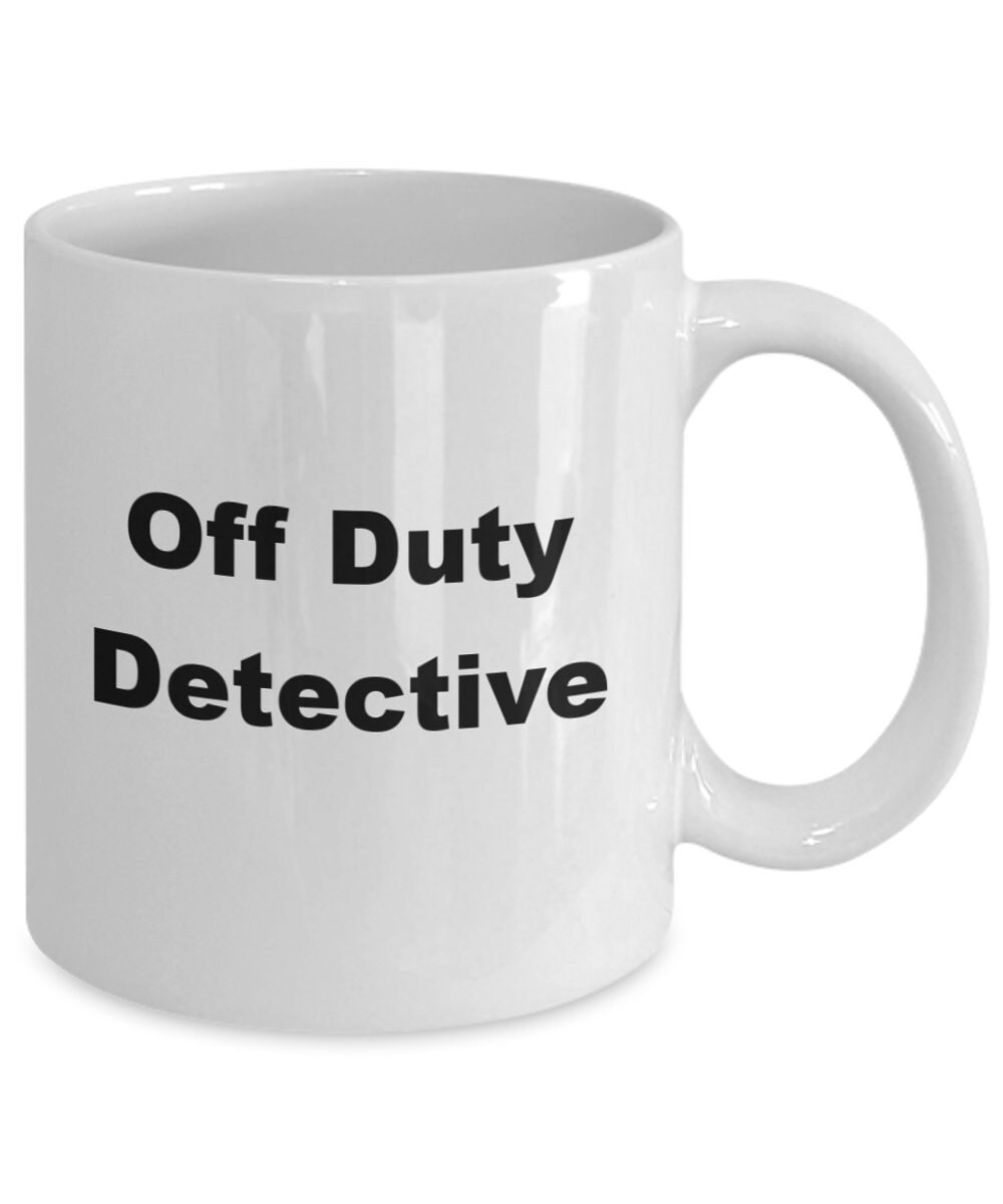Detective Coffee Mug, off Duty Detective Mug Coffee Cup, Detective Gift ...