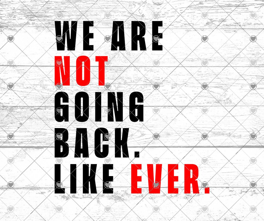 We Are Not Going Back Like Ever Svg Png - Etsy