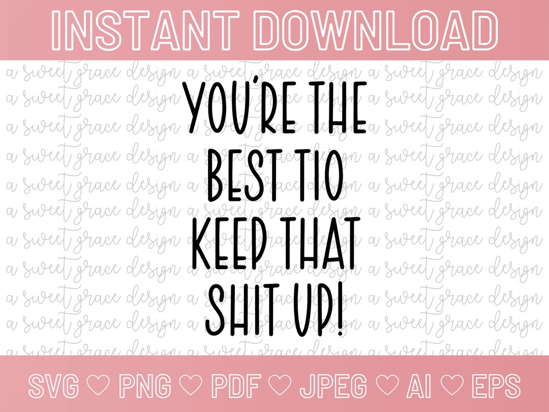 You're the Best Tio Keep That Shit up - SVG | Png | Pdf | Jpeg | Ai ...
