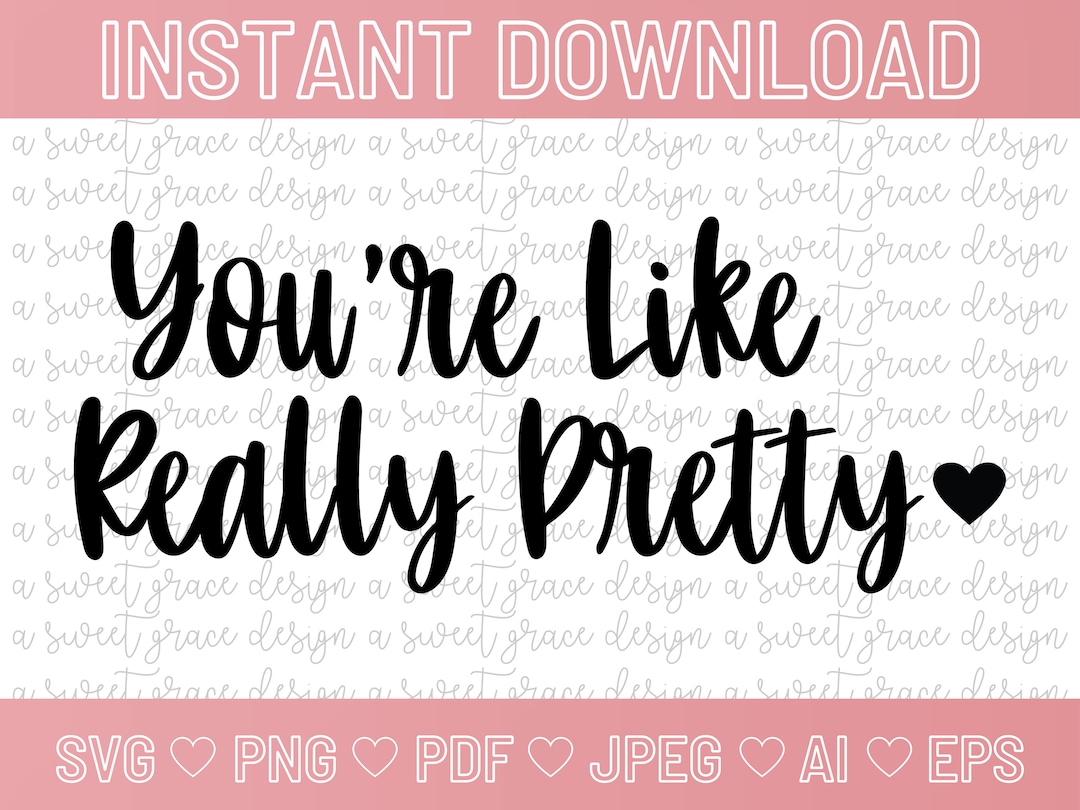 You're Like Really Pretty - SVG | Png | Pdf | Jpeg | Ai | Eps | DIGITAL ...