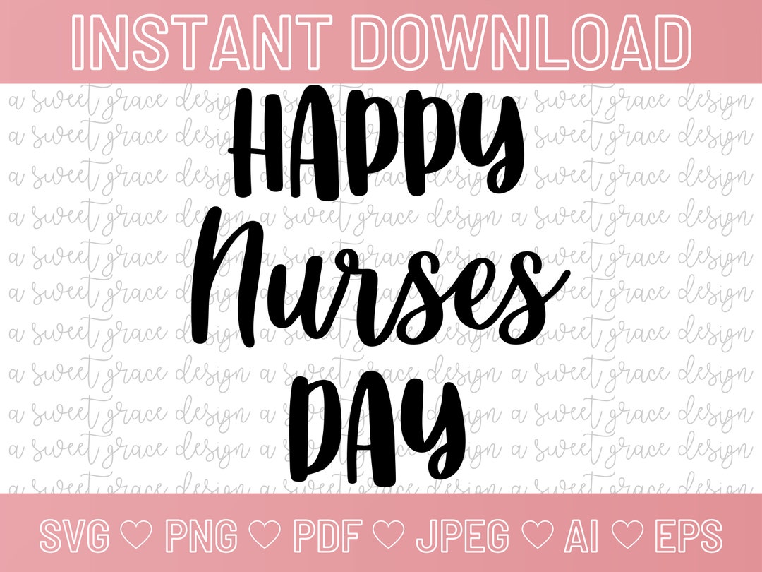 Happy Nurses Day - SVG | Png | Pdf | Jpeg | Ai | Eps | DIGITAL DOWNLOAD ...