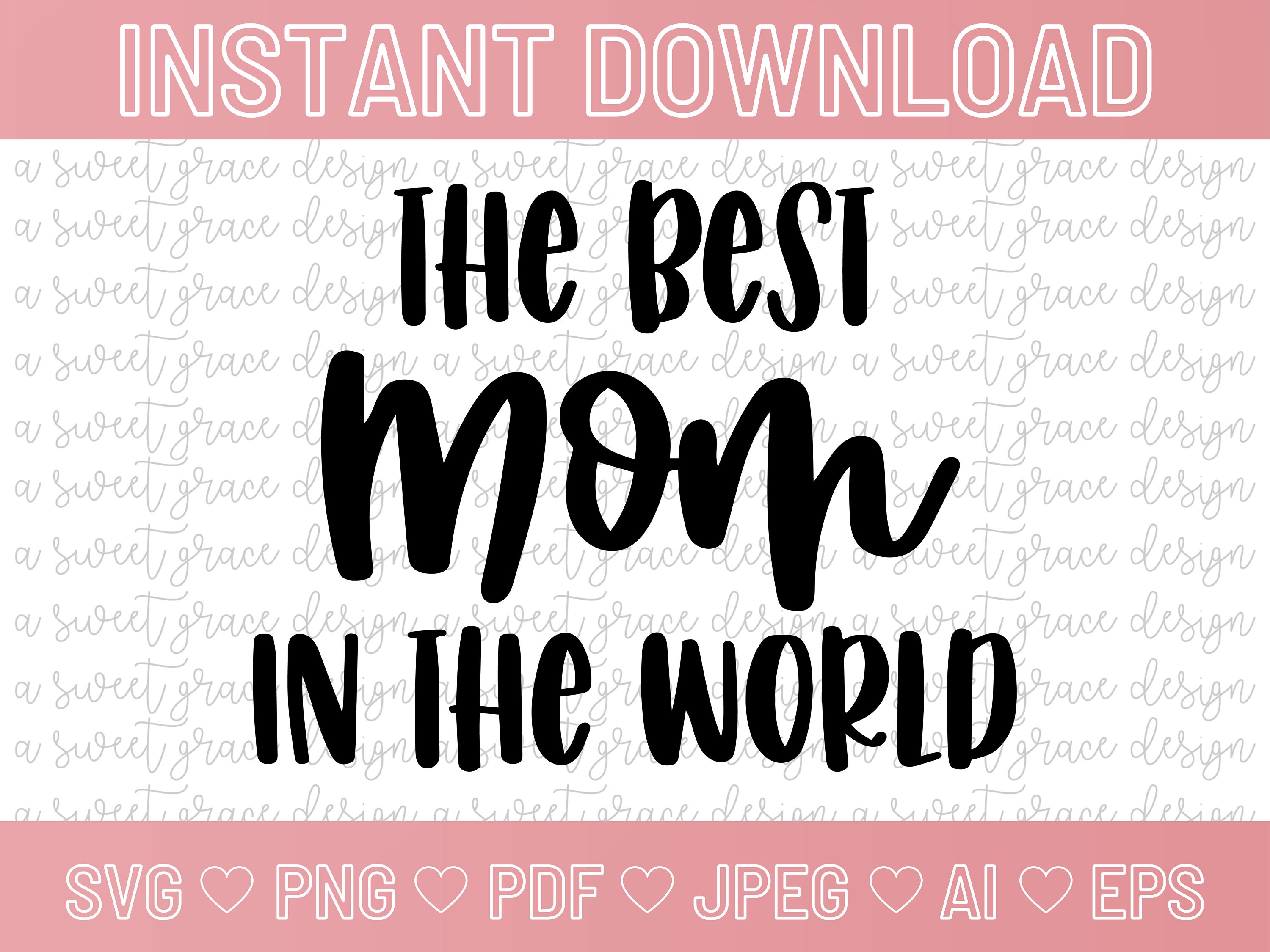 The Best Mom in the World SVG Png Pdf Jpeg Ai Eps DIGITAL DOWNLOAD ...