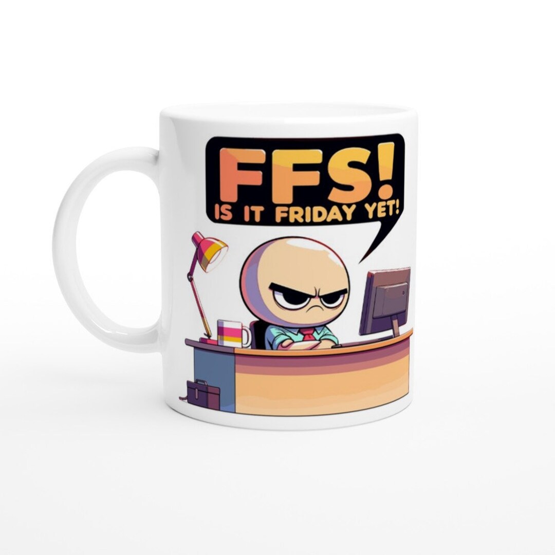 FFS is It Friday Yet! Office Workers Coffee Mug, Novelty Coffee Mug ...