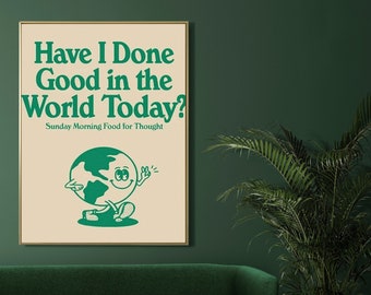 Have I Done Good in the World Today Poster - Etsy