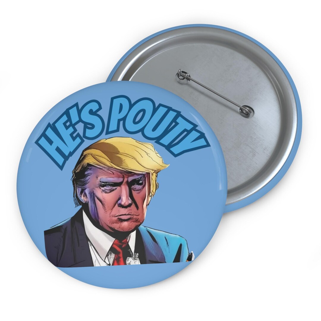 Custom Pin Buttons - He's Pouty Trump - Blue - Etsy