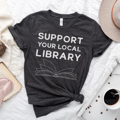 Support Your Local Library Shirt Librarian Gift Bookworm - Etsy