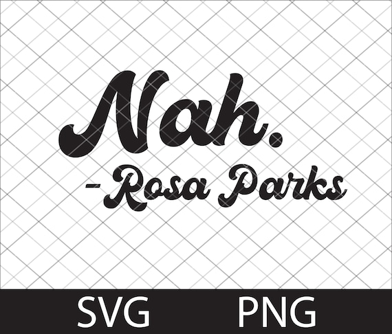 Nah Rosa Parks Svg and Png - Etsy