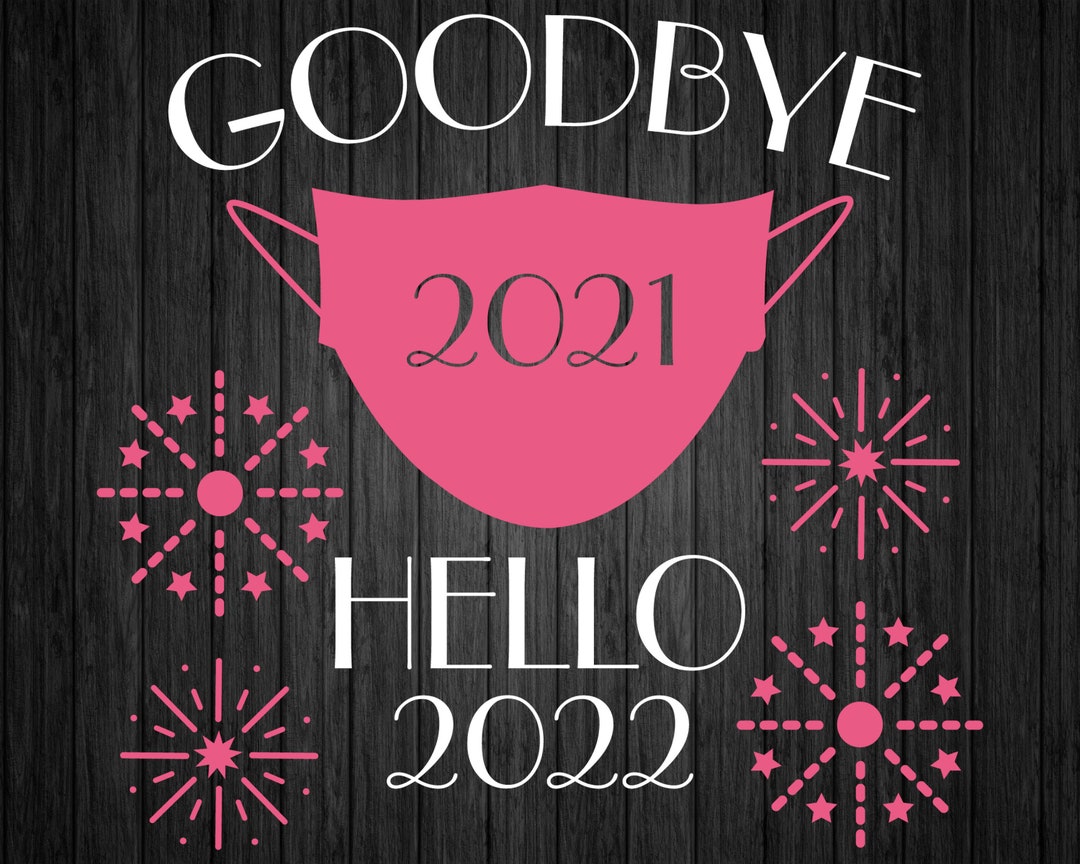 Goodbye 2021 Hello 2022 SVG New Years Eve Svg Shirt Svg - Etsy