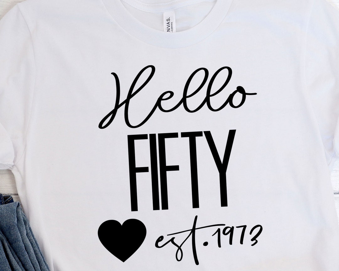Hello Fifty SVG, Est 1973 Svg, Fiftieth Birthday Svg, Fifty Years Old ...