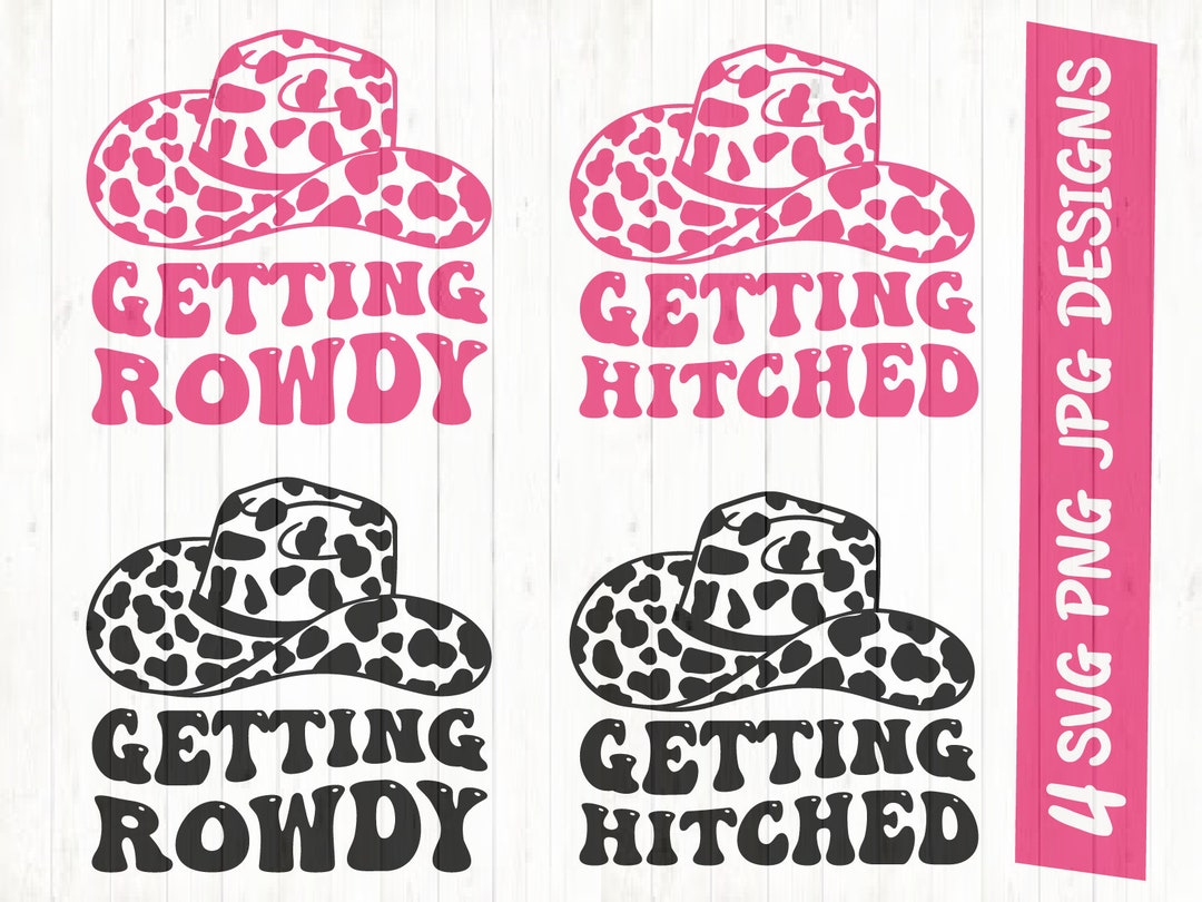Getting Rowdy Getting Hitched Cowboy Hat SVG, Let's Go Girls, Last ...