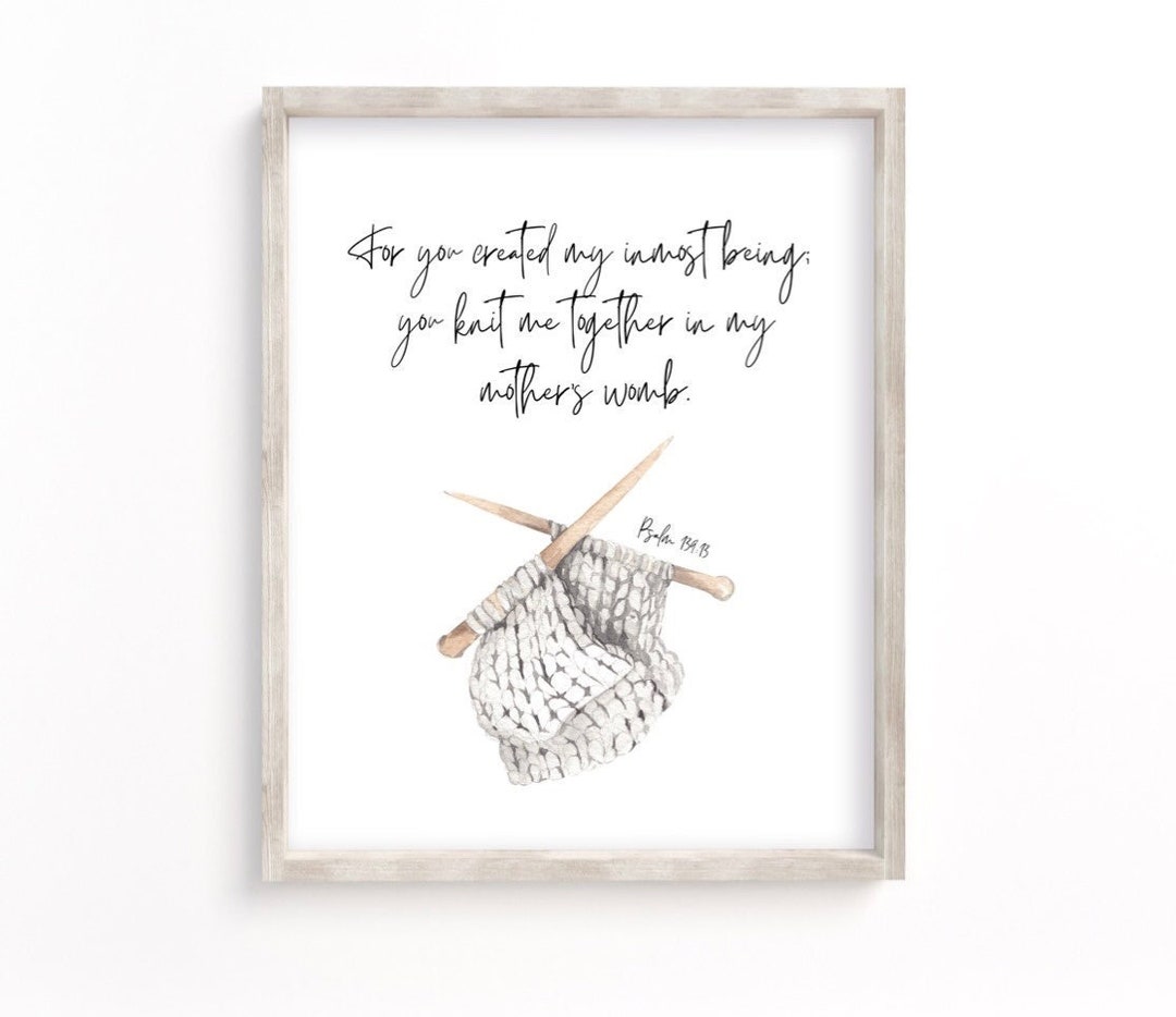 For You Created My Innermost Being, You Knit Me Together, Psalm139:13 ...