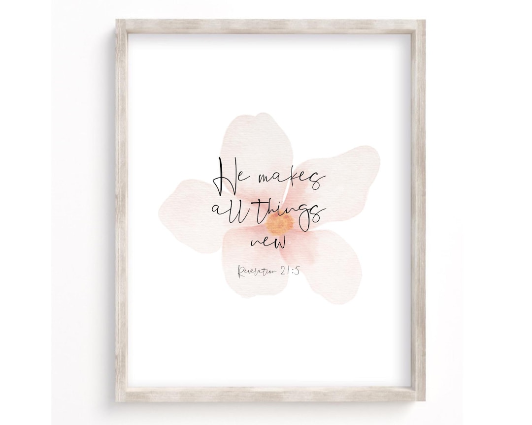 He Makes All Things New, Revelation 21:5, Bible Verse Printable ...