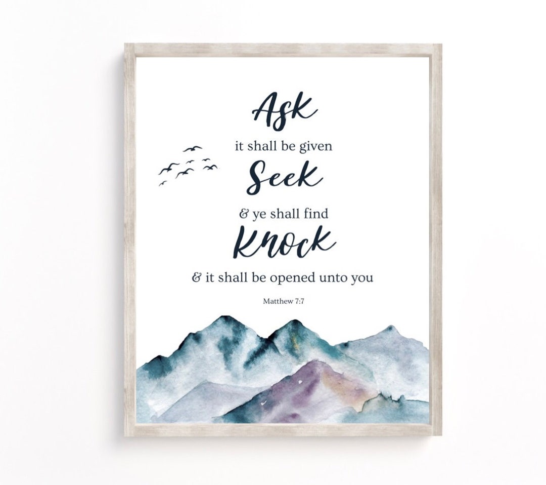 Ask It Shall Be Given, Seek You Will Find and Knock It Will Be Answered ...
