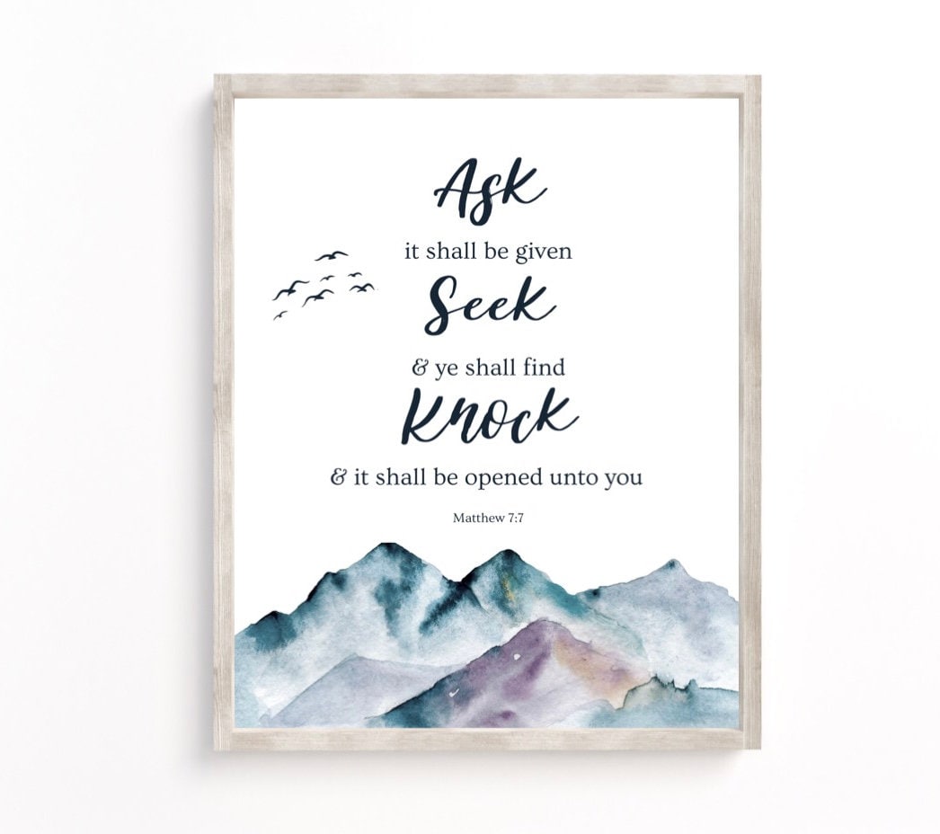 Ask It Shall Be Given, Seek You Will Find and Knock It Will Be Answered ...