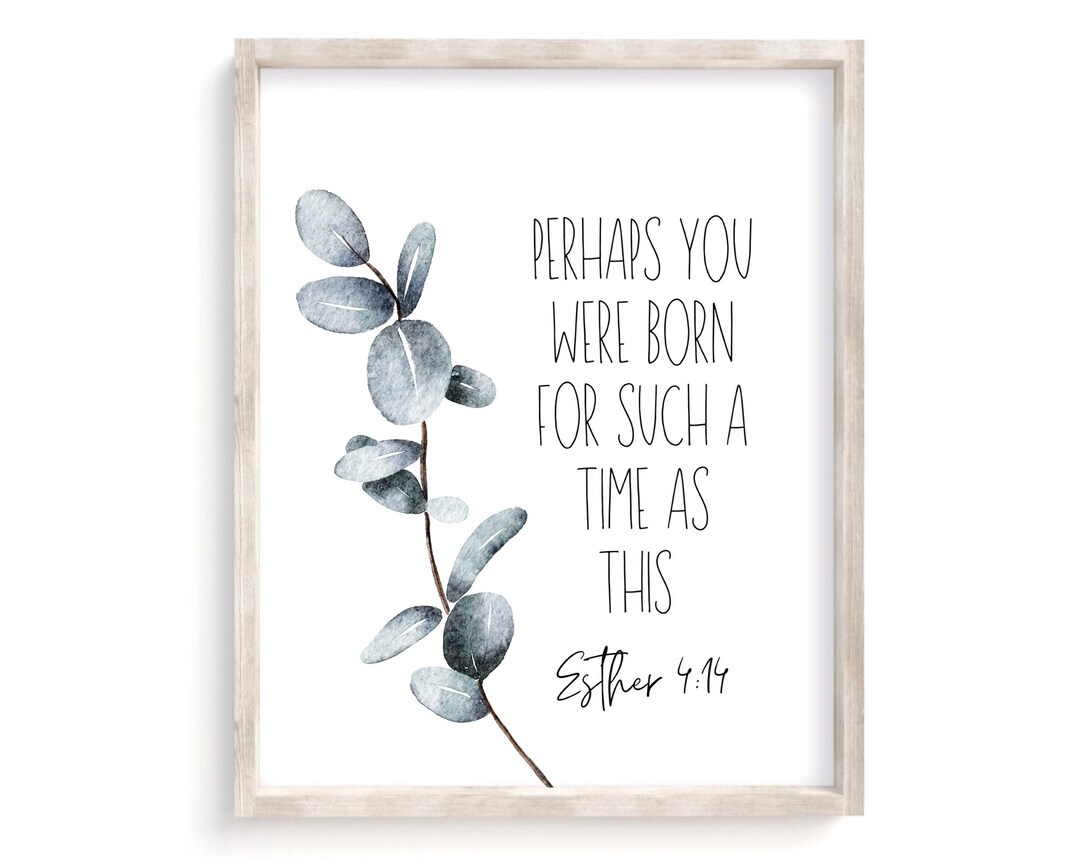 Esther 4:14 Perhaps You Were Born for Such a Time as This Bible Verse ...
