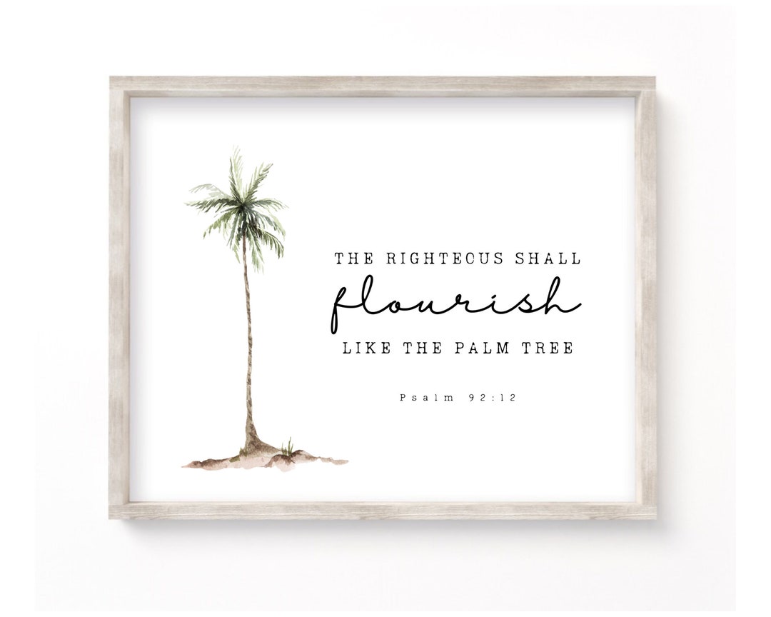 The Righteous Shall Flourish Like the Palm Tree, Psalm92:12, Scripture ...