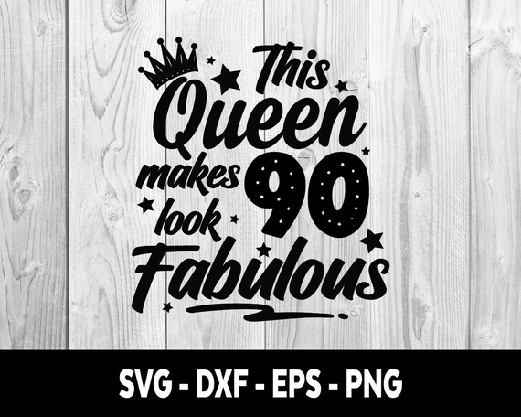 This Queen Makes 90 Look Fabulous Svg This Queen Makes Ninety Etsy