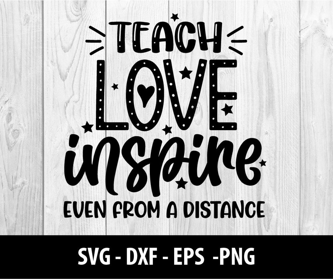 Teach Love Inspire Even From a Distance SVG File Teach Love Inspire ...