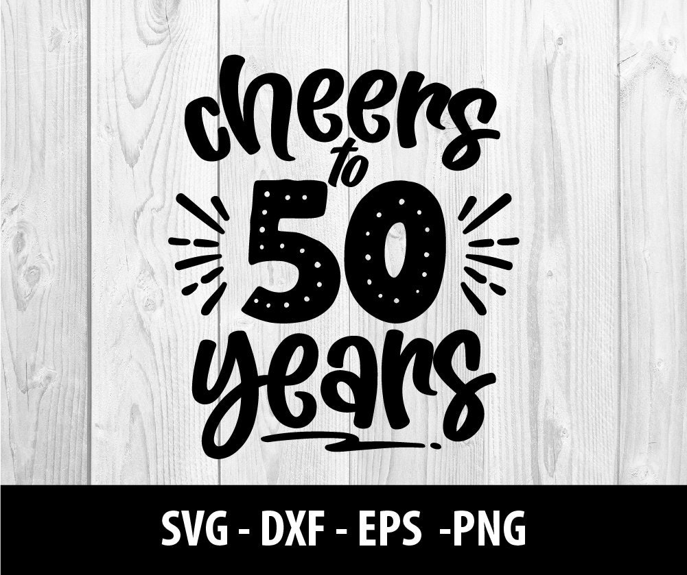 Cheers To 50 Years Svg Cheers To 50 Years Png Cheers To 50 Etsy