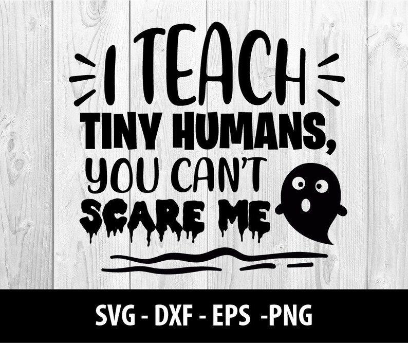 I Teach Tiny Humans You Cant Scare Me SVG Files Kindergarten | Etsy