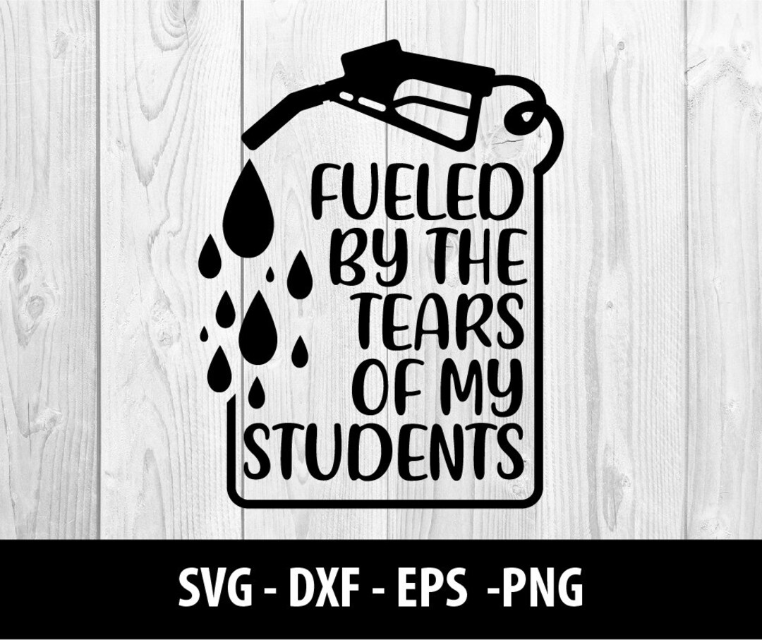 Fueled by the Tears of My Students SVG Files, 2nd Grade Teacher's Fuel ...