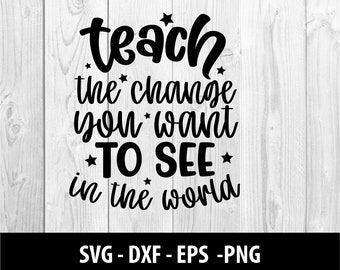 Teach the Change You Want to See in the World SVG Teacher - Etsy