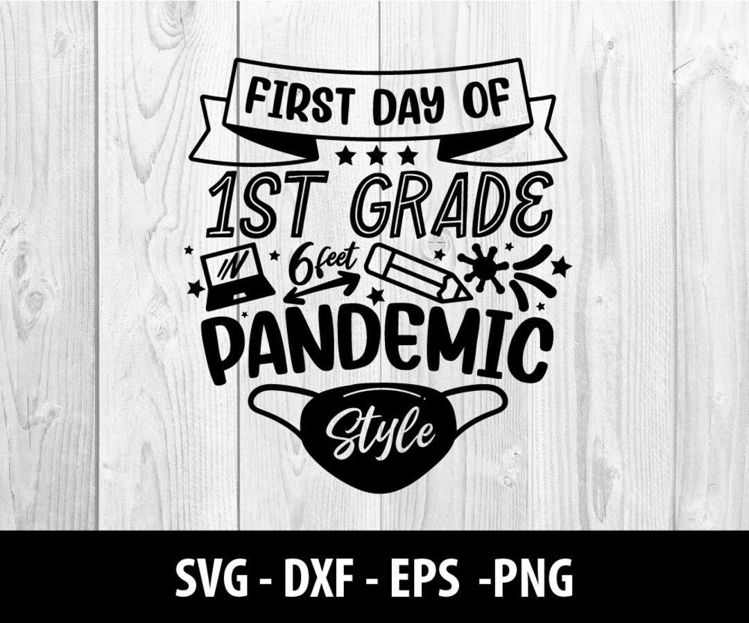 First Day of 1st Grade Pandemic Style SVG File, Back to School DXF Eps ...