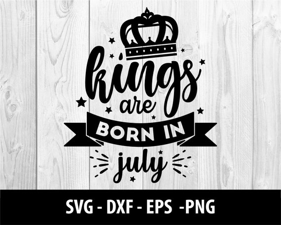 Kings Are Born in July SVG Birthday Kings Are Born in July | Etsy