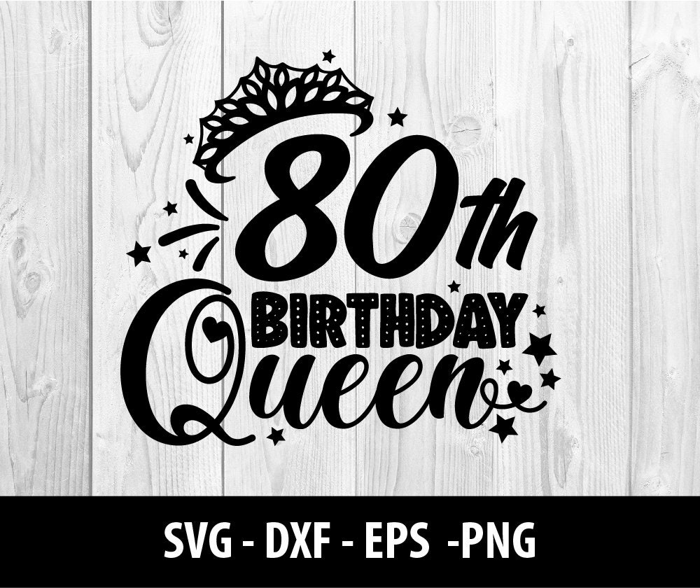 80th Birthday Queen SVG, Eightieth Birthday Queen DXF, 80th Birthday ...