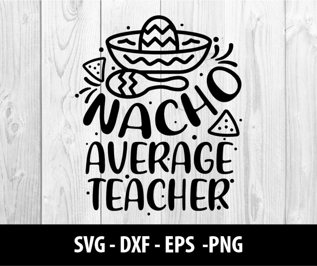 Nacho Average Teacher SVG File, Nacho Average Teacher DXF Files ...
