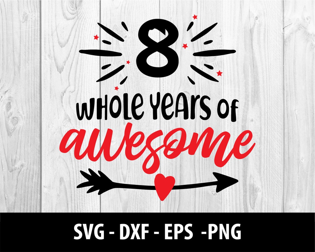 8 Whole Years of Awesome SVG, Eight Whole Years of Awesome DXF, 8 Whole ...