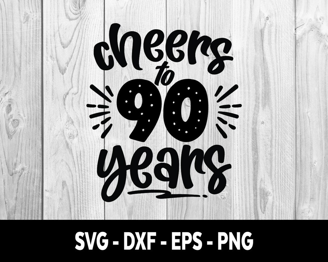 Cheers to 90 Years SVG, Cheers to 90 Years PNG, Cheers to 90, Cheers to ...