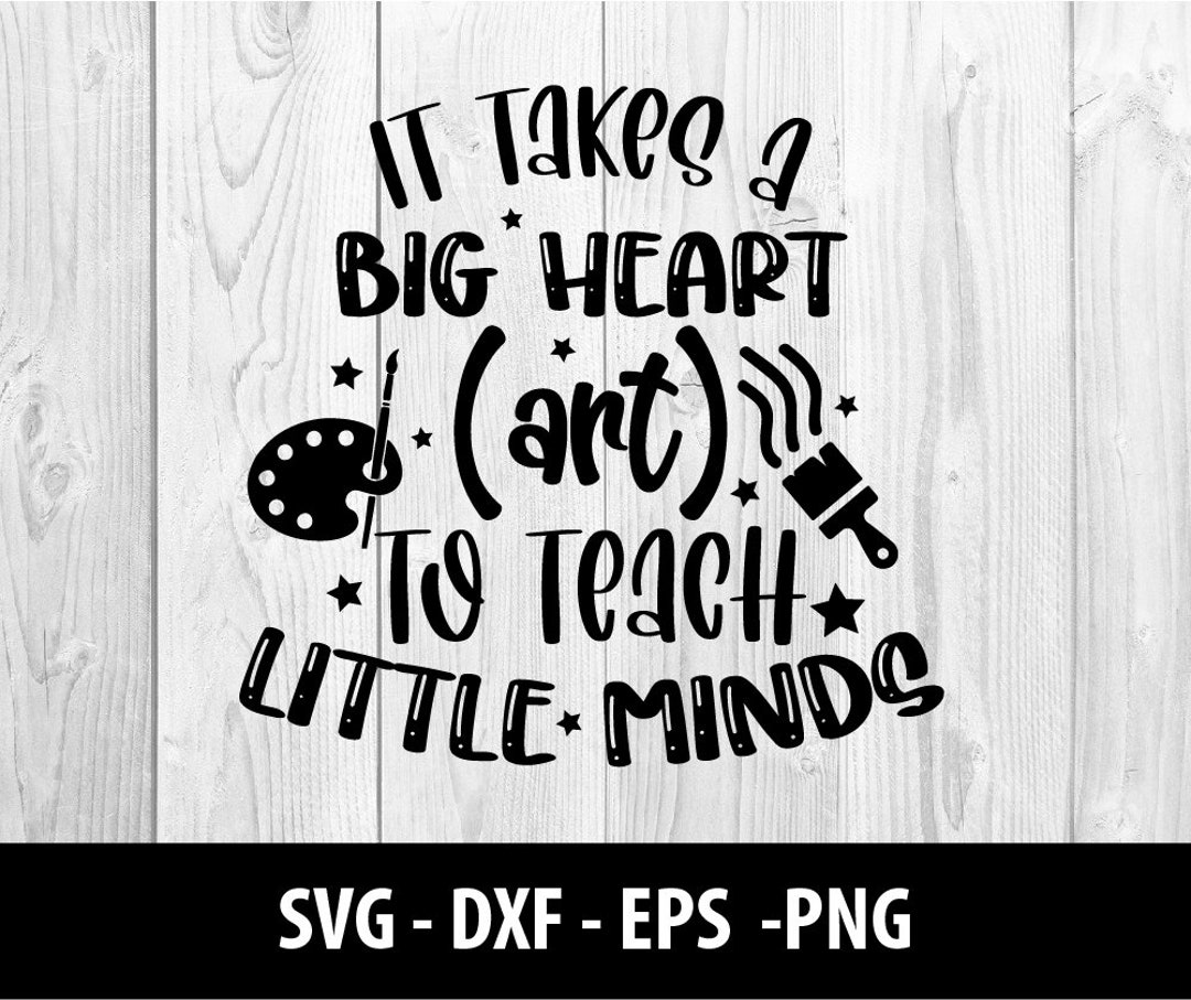 It Takes a Big Heart to Teach Little Minds SVG Files, Teacher It Takes ...