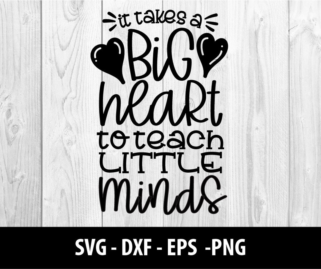 It Takes a Big Heart to Teach Little Minds SVG Files, Teacher It Takes ...