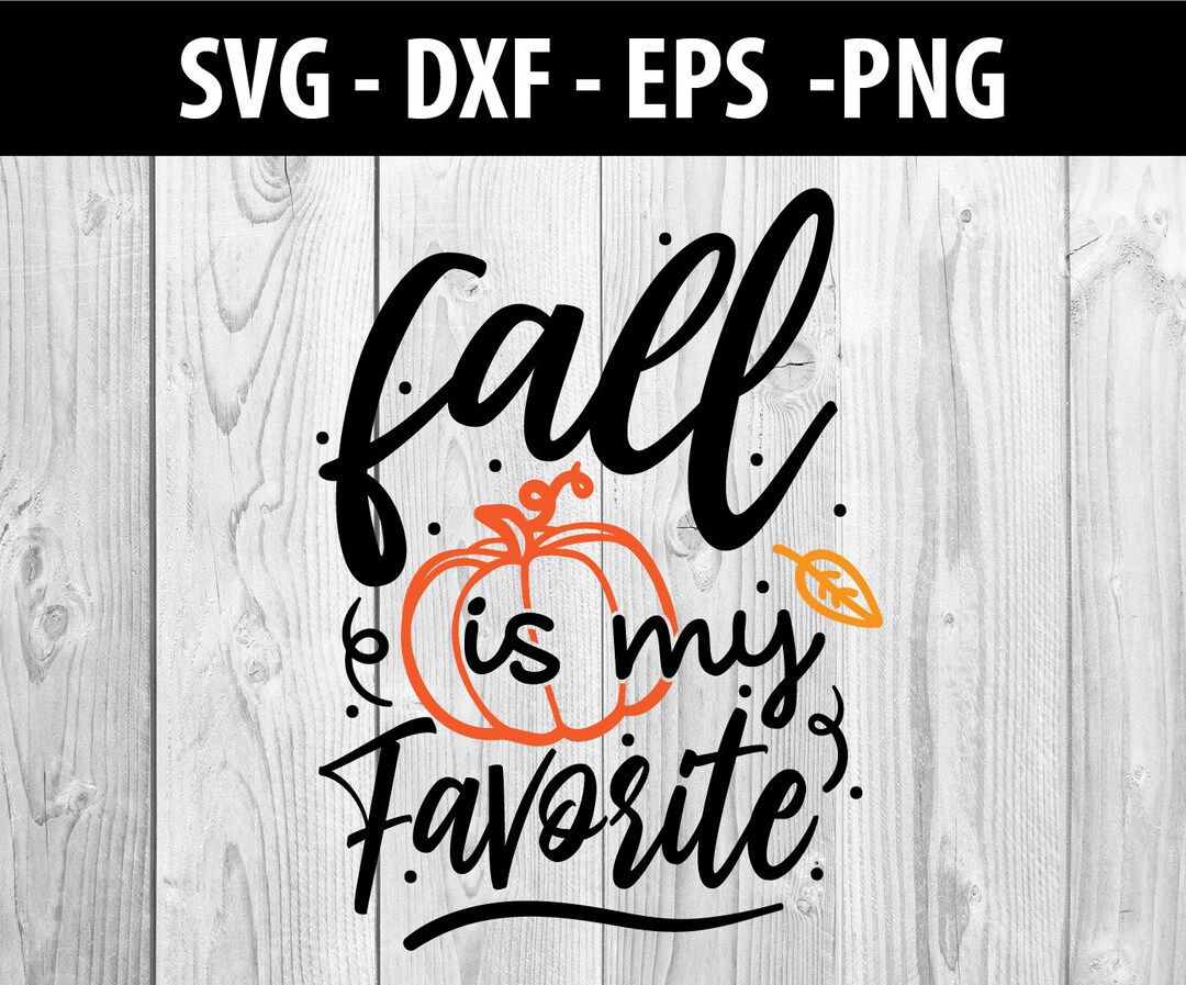 Fall is My Favorite SVG File, Fall is My Favorite DXF File, Autumn Fall ...