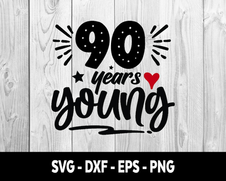 90 Years Young SVG, 90 Years Young DXF, 90 Years Young Svg, Ninety ...