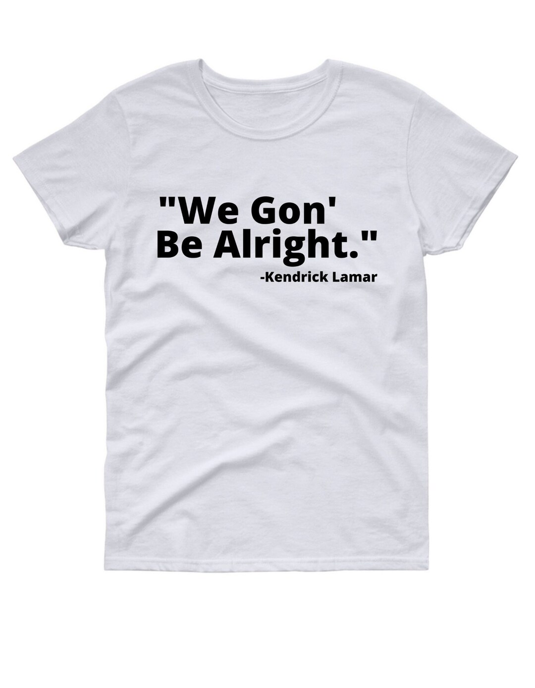 We Gon Be Alright - Kendrick Lamar Quote T Shirt - Etsy