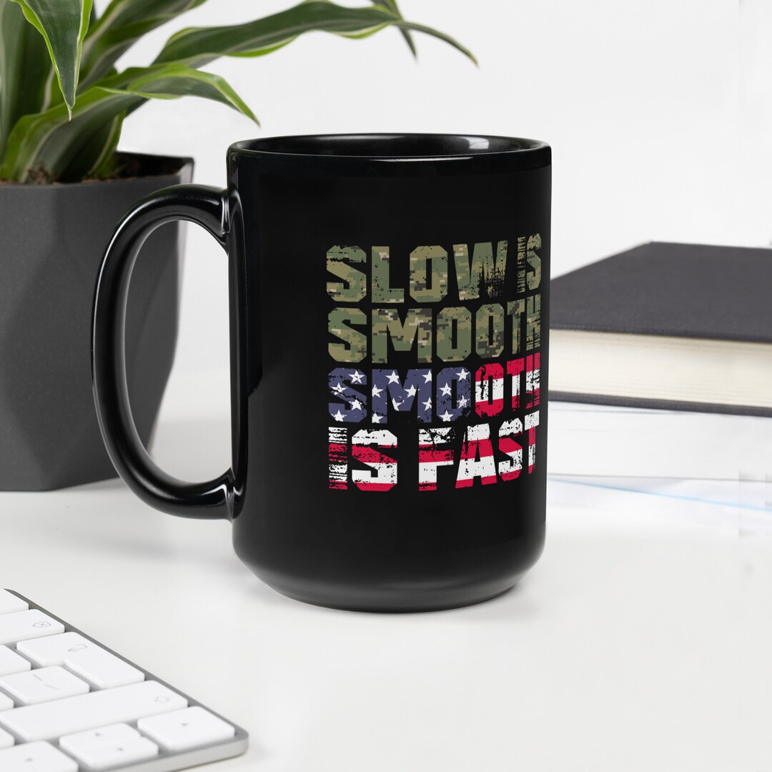 Slow is Smooth. Smooth is Fast. on Our Black Glossy Mug - Etsy