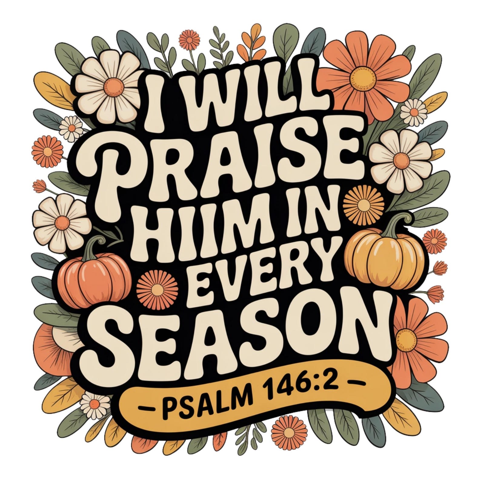 Fall PNG, I Will Praise Him in Every Season Thanksgiving PNG Autumn ...