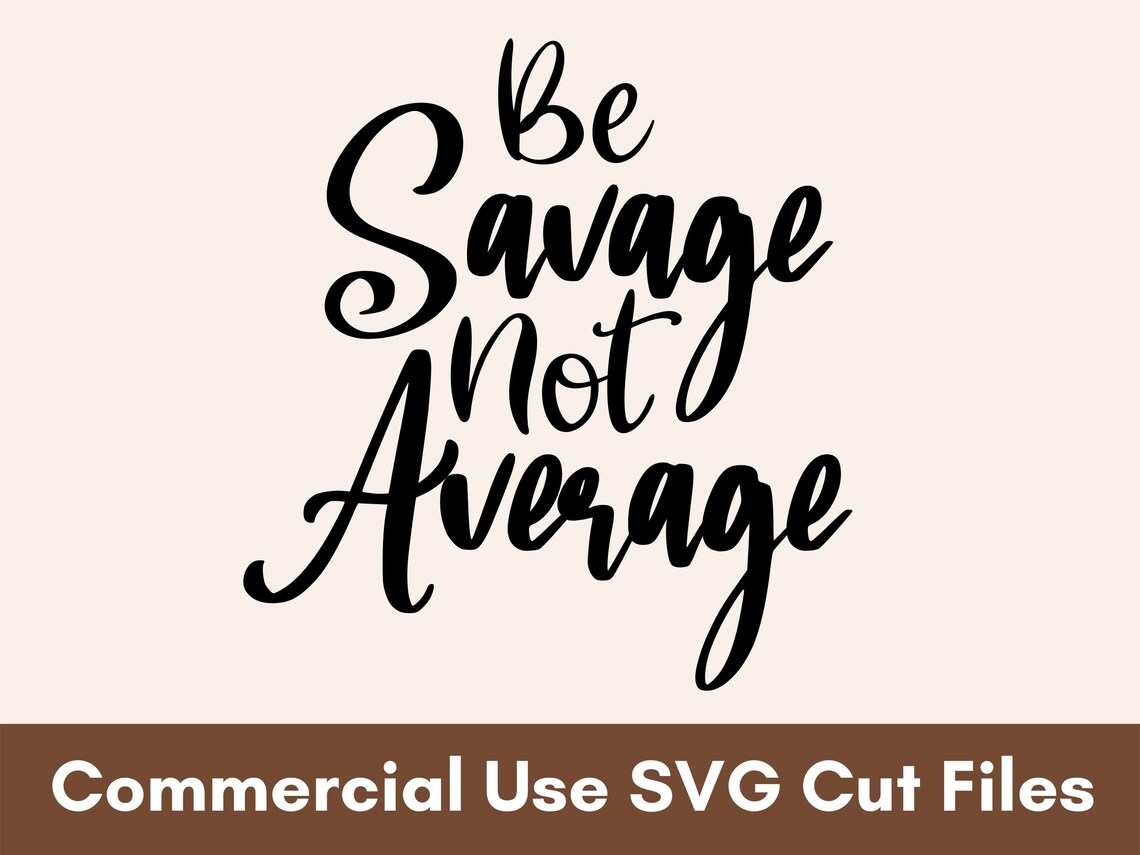 Be Savage SVG, Be Savage PNG, Savage SVG, Svg for Shirts, Svg Designs ...