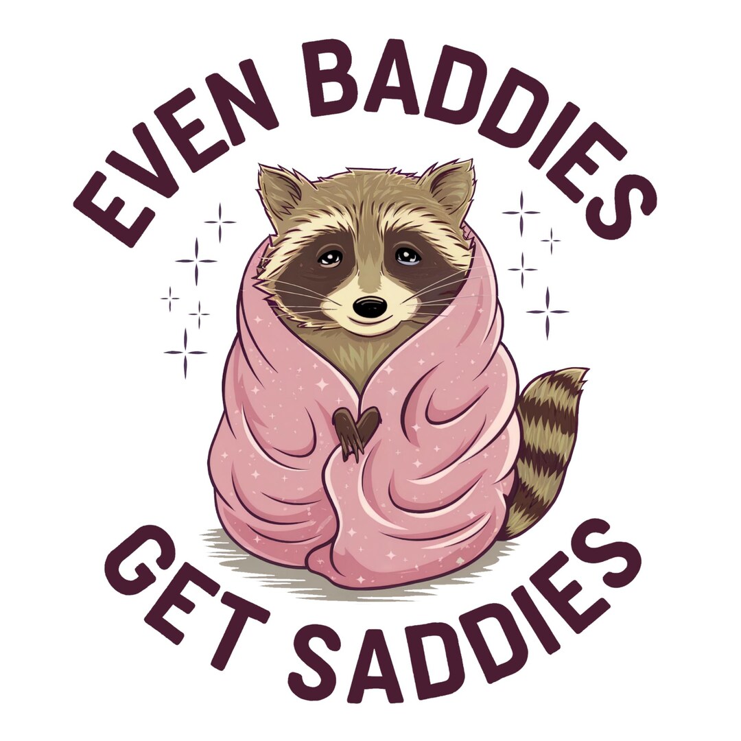 Even Baddies Get Saddies PNG, Meme PNG, Mental Health PNG, Anxiety Png ...