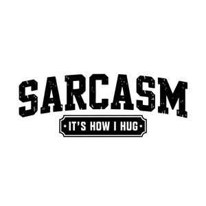 Sarcasm It's How I Hug PNG File for Shirt, Funny PNG File, Sarcastic ...