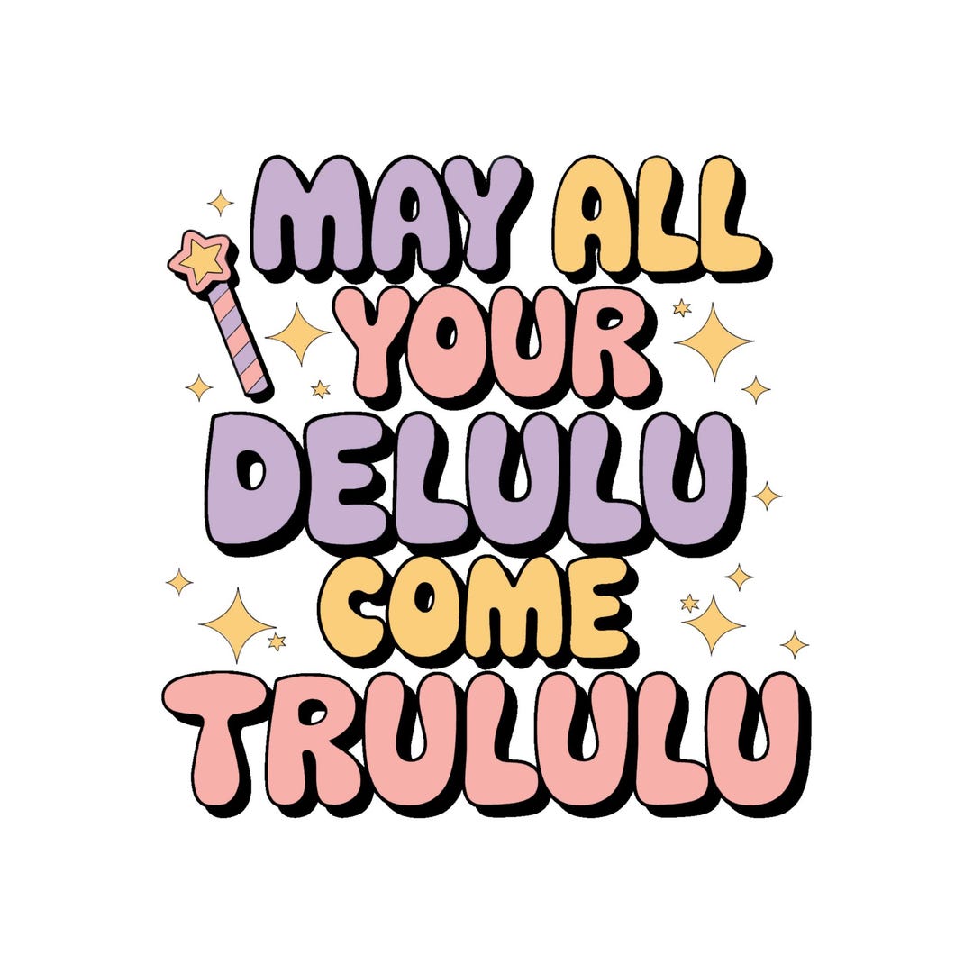 May All Your Delulu Come Trululu PNG, Trendy PNG, Popular PNG, Viral ...