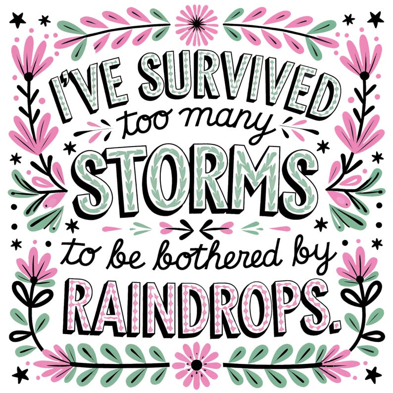 I've Survived Too Many Storms to Be Bothered by Raindrops PNG ...