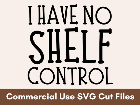 I Have No Shelf Control SVG Reading SVG Book Reading SVG - Etsy