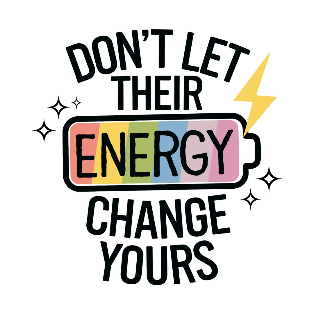 Don't Let Their Energy Change Yours PNG, Trendy PNG, Popular PNG ...