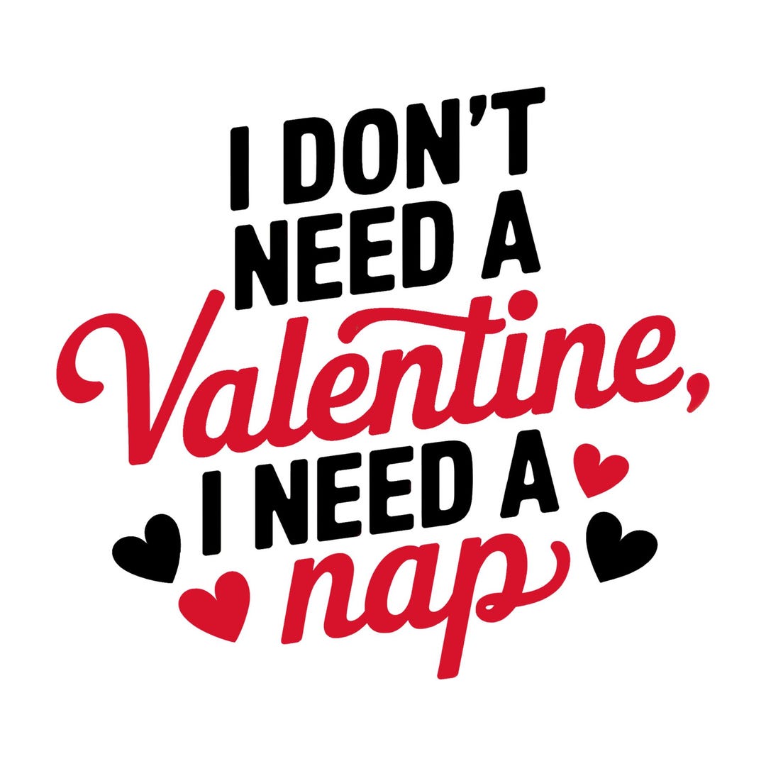 I Don't Need A Valentine PNG, Funny Valentine PNG, Hello Valentine PNG ...
